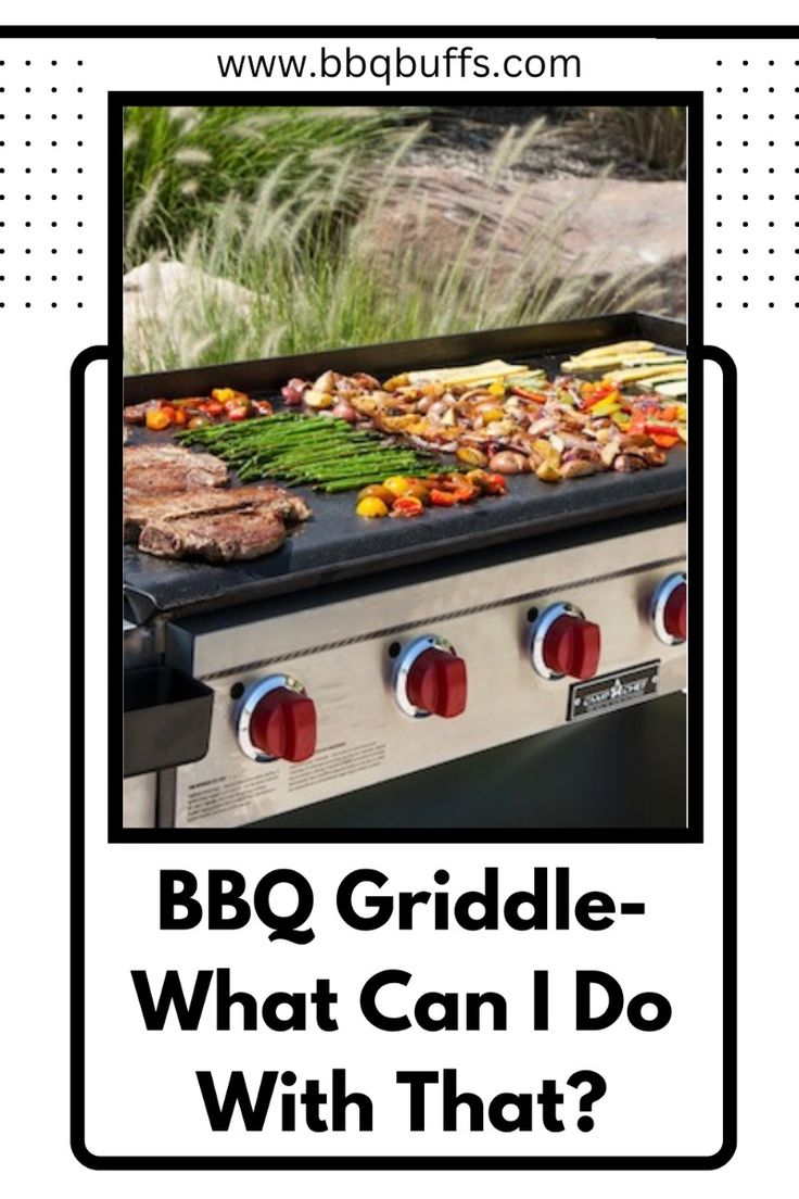 BBQ Griddle- What Can I Do With That? - BBQ Buffs